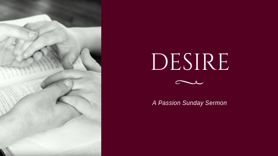 Desire-Passion Sunday – Pacific Pastor